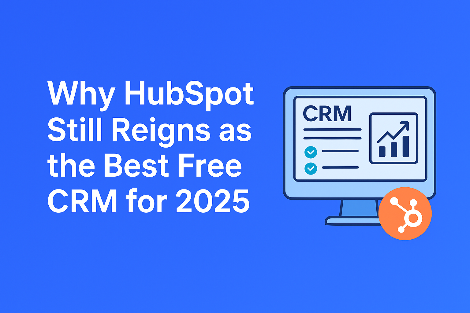 Why HubSpot Still Reigns as the Best Free CRM for 2025 - Unified Blogs